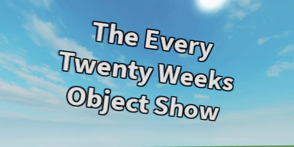 Every 20 Weeks Object Show | Kirb08 Mrls Wiki | Fandom