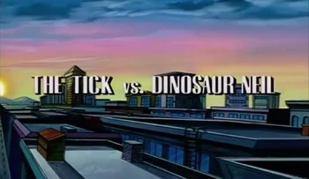 The Tick vs. Dinosaur Neil | The Tick Animated Wiki | Fandom