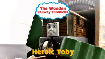 Heroic Toby | The Wooden Railway Chronicles Wiki | Fandom