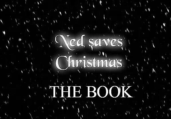 Ned Saves Christmas: The Book | The World of Ned Wikia | Fandom