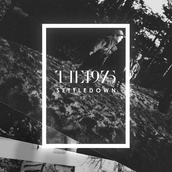 Settle Down | The 1975 Wiki | Fandom