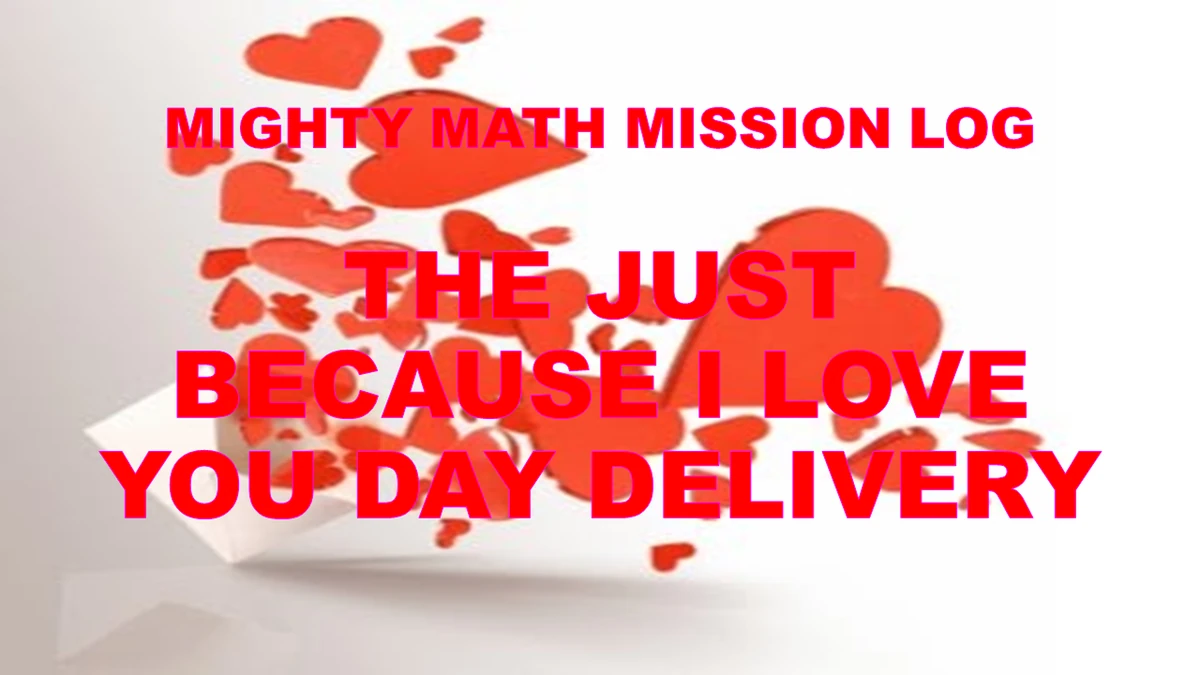 Mighty Math Mission Log: The Just Because I Love You Day Delivery | The ...