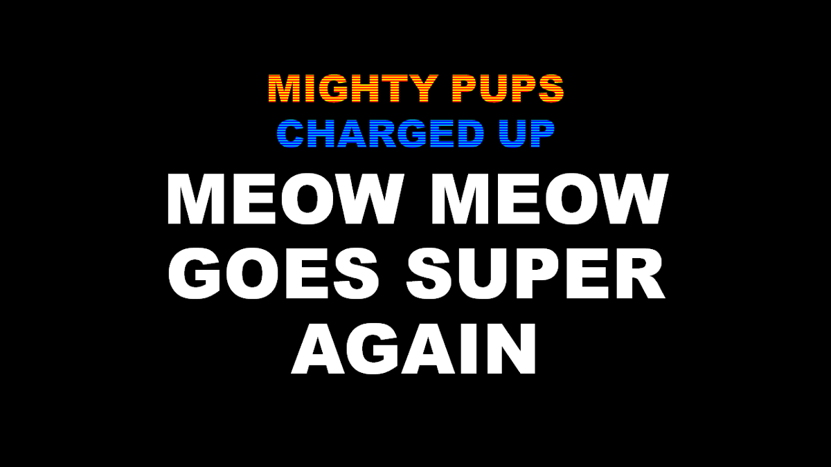 Mighty Pups: Charged Up: Meow Meow Goes Super Again | The Nick Jr ...
