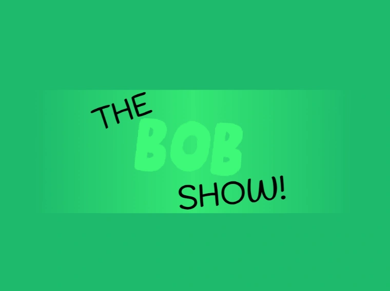 The Bob Show! | TheAwsomeBoii Wiki | Fandom