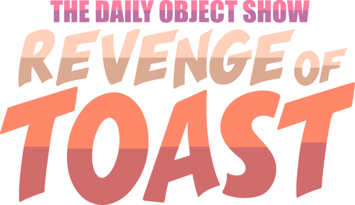 The Daily Object Show: Revenge of Toast | The Daily Object Show ...