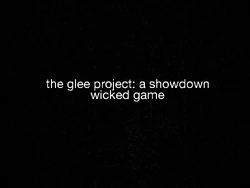Wicked Game | The Glee Project: A showdown Wiki | Fandom