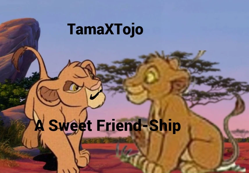 TamaXTojo: A Sweet Friend-Ship | The Lion King Fanon Wiki | Fandom