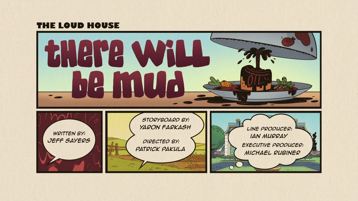 There Will Be Mud | The LoudCasa Wiki | Fandom