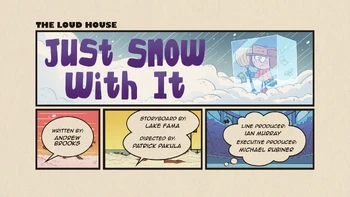 Just Snow with It | The Loud House Encyclopedia | Fandom