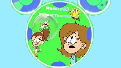 Mandee's Bubble Trouble | The Loud House Fanon Wikia | Fandom