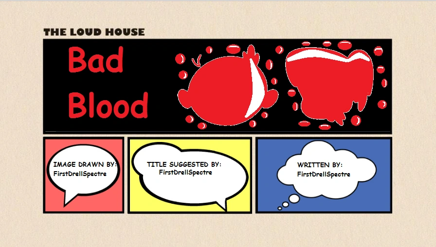 Bad Blood | The Loud House Fanon Wikia | Fandom