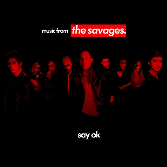 Say Ok | The Savages Wikia | Fandom