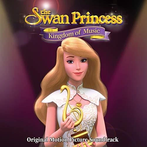 The Swan Princess: Kingdom of Music (Original Motion Picture Soundtrack ...