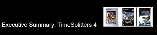 TimeSplitters 4/Executive Summary | Free Radical Archive | Fandom