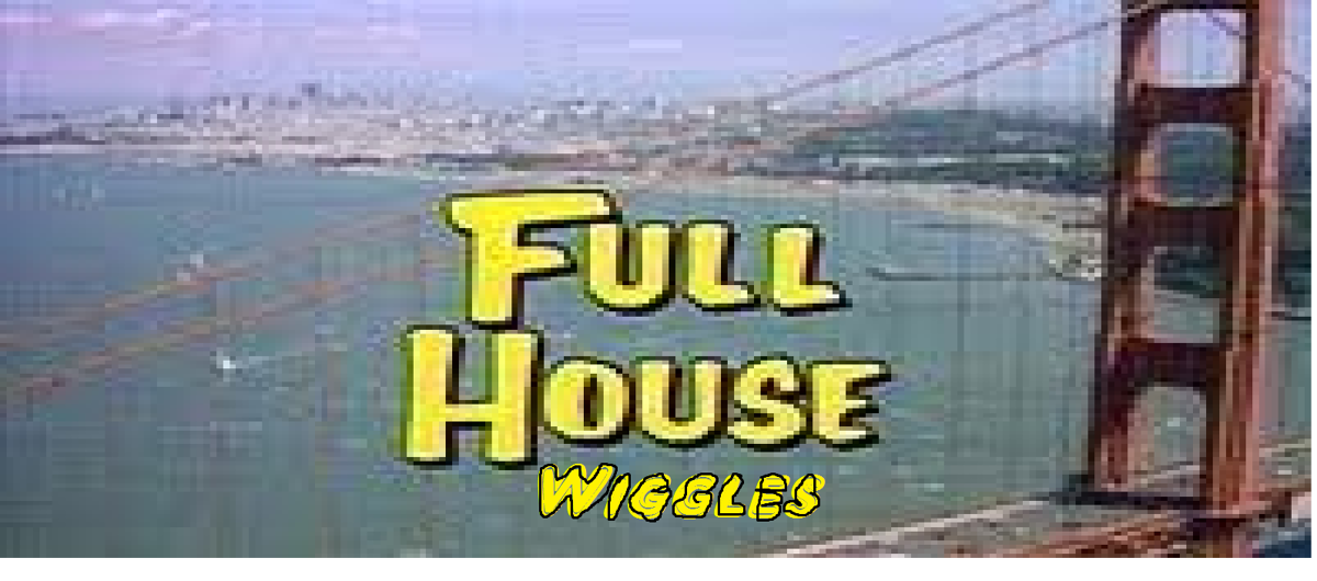 Full House Wiggles | The Wiggly Wiki | Fandom