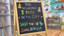 Save the Song Birds! | Wonder Pets! Wiki | Fandom
