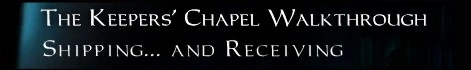 Guide:Keepers Chapel/Thief - The Metal Age/Shipping and Receiving ...