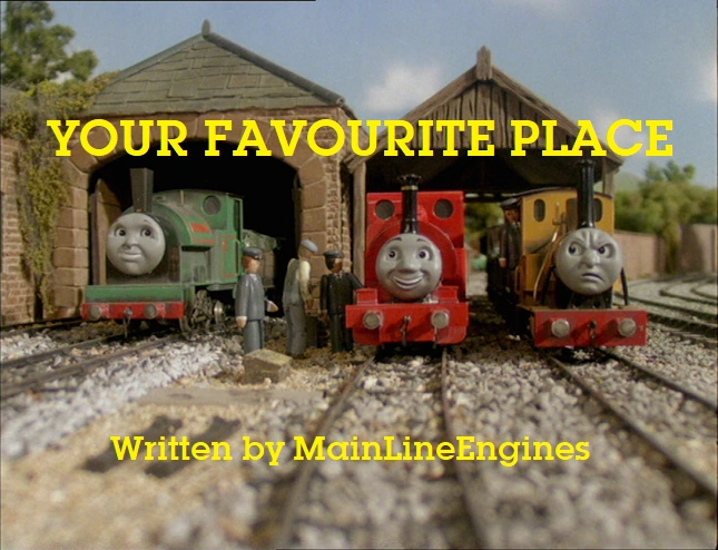 Your Favourite Place | Thomas Made up Characters and Episodes Wiki | Fandom