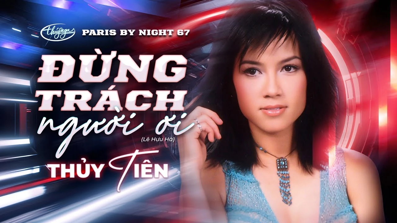 Đừng Trách Người Ơi | Thúy Nga - Paris By Night Encyclopedia | Fandom