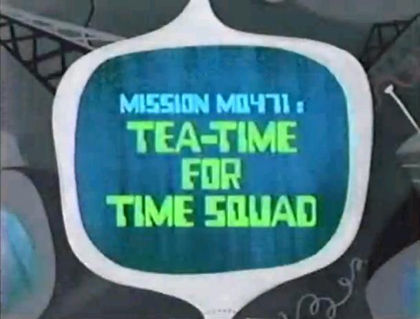 Tea Time for Time Squad | Time Squad Wiki | Fandom