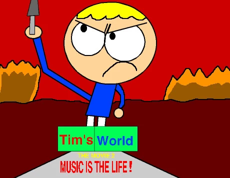 Tim's World: The Movie 2: Music is the Life! | Tim's World Wikia | Fandom
