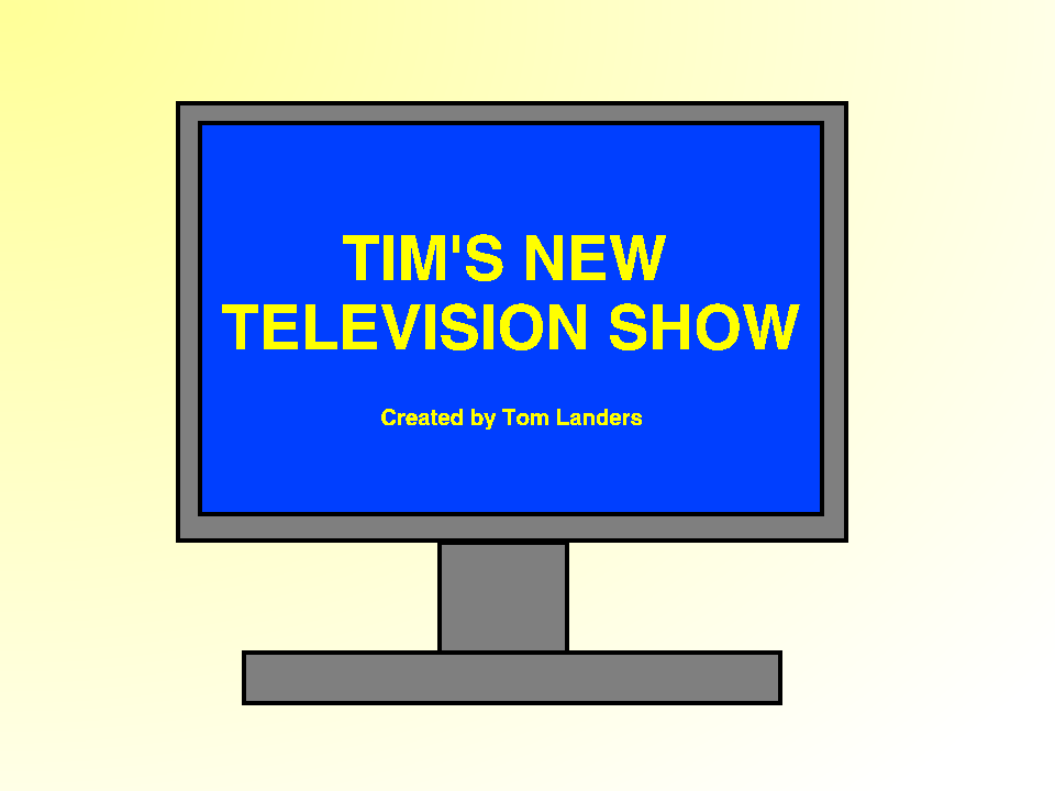 Tim's New Television Show | Tim's World Wikia | Fandom