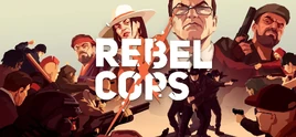 Rebel Cops | This Is the Police Wikia | Fandom