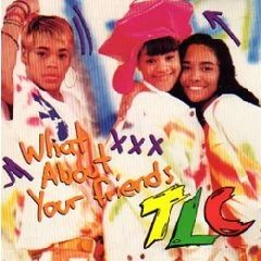 What About Your Friends | TLC Wiki | Fandom
