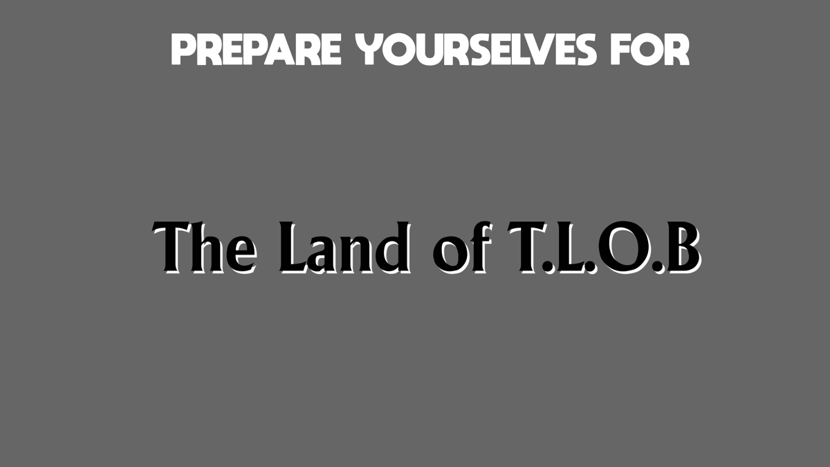 The Land of T.L.O.B | The Land of Brimton Wiki | Fandom
