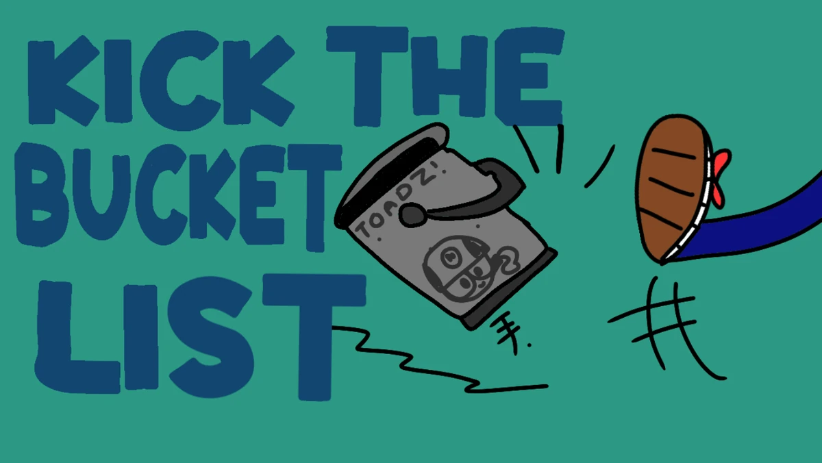 Kick the Bucket List | ToadHistory Wiki | Fandom