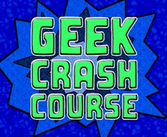 Geek Crash Course | Toku Fanpedia | Fandom