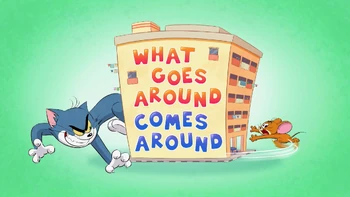 What Goes Around Comes Around | Tom and Jerry Wiki | Fandom