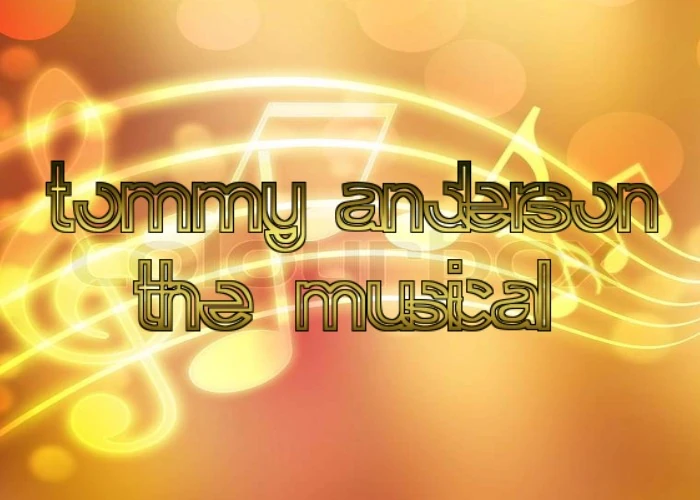 Tommy Anderson The Musical | Tommy Anderson Wiki | Fandom