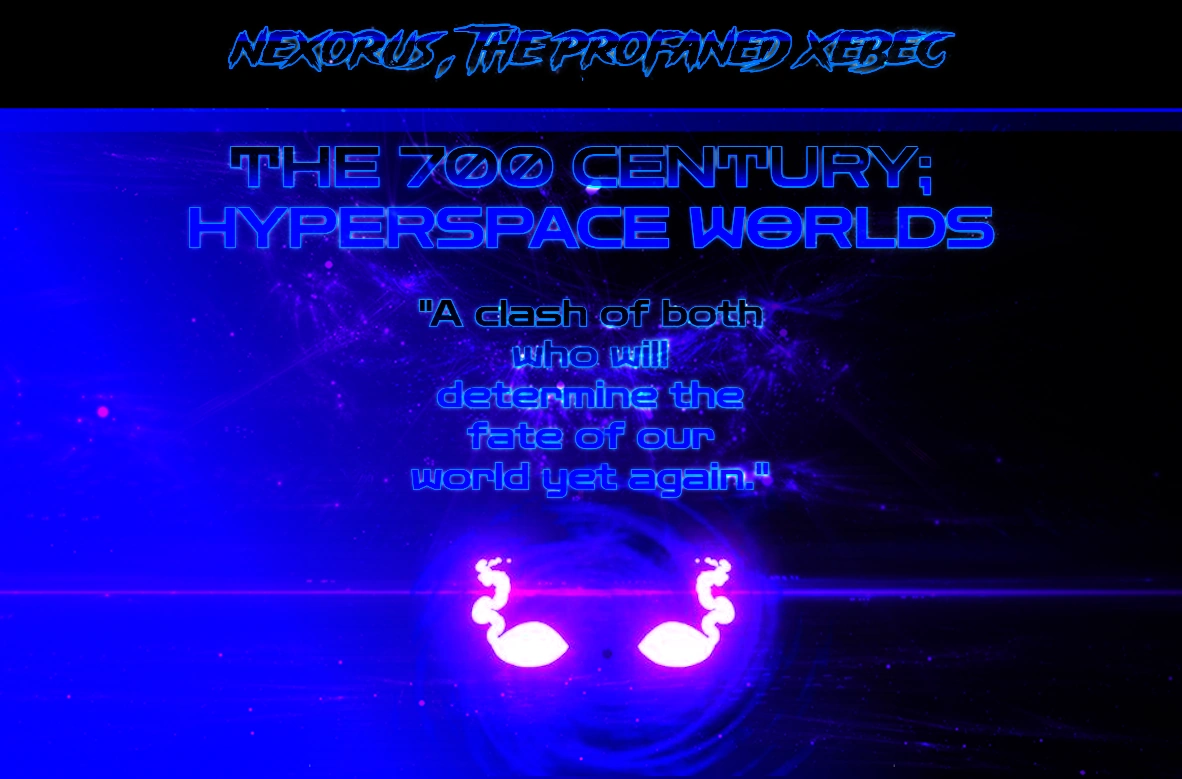The 700th Century: Hyperspace Worlds | Tornado Insanity Fan Wiki | Fandom