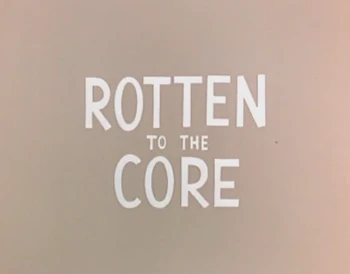 Rotten to the Core | Total Television Productions Wiki | Fandom