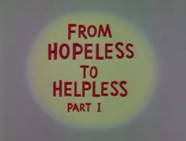 From Hopeless to Helpless | Total Television Productions Wiki | Fandom