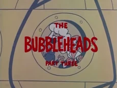 The Bubbleheads | Total Television Productions Wiki | Fandom