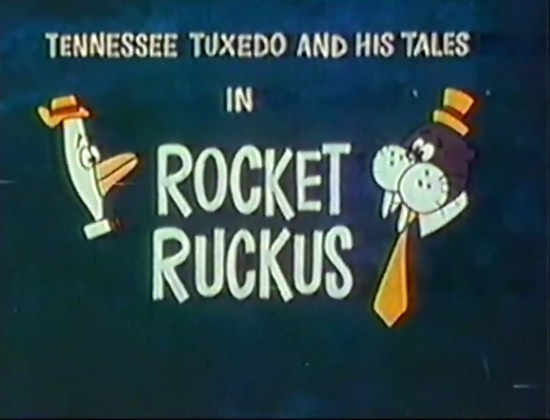 Rocket Ruckus (Tennessee Tuxedo and His Tales) | Total Television ...