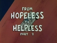 From Hopeless to Helpless | Total Television Productions Wiki | Fandom