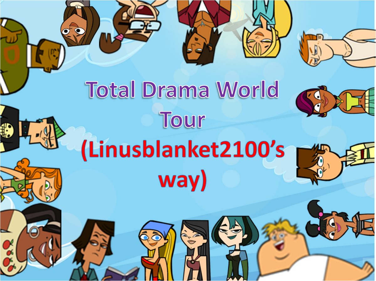 Total Drama World Tour (Linusblanket2100's way) | Total Drama Island ...