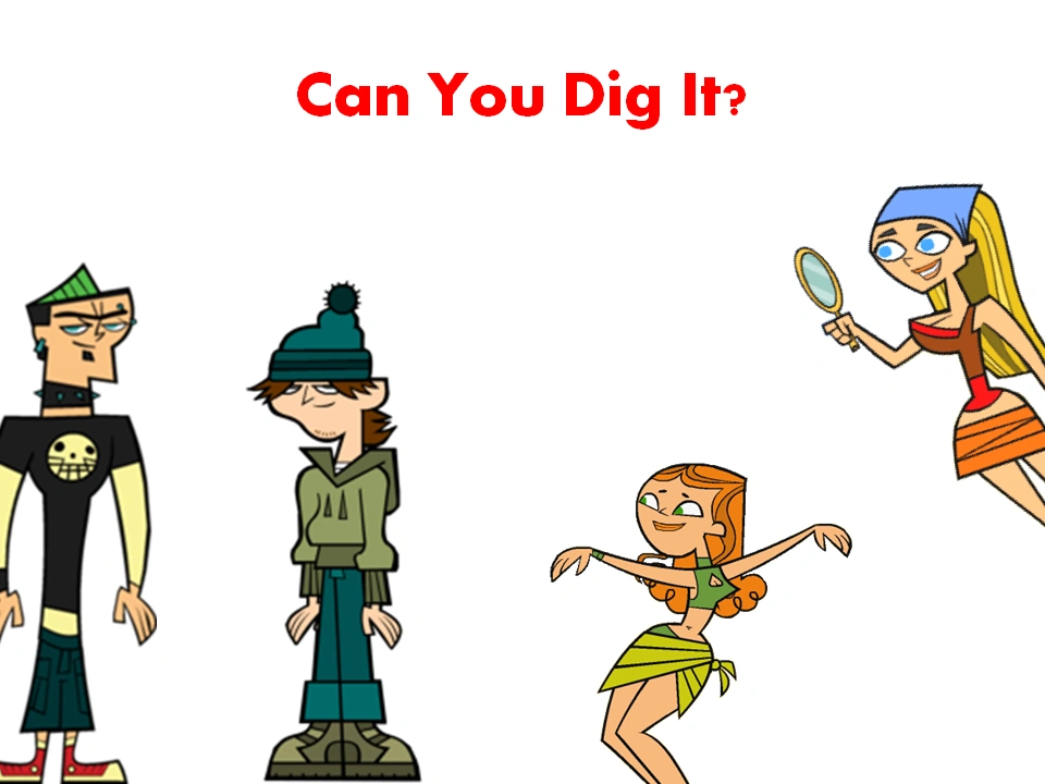 Can You Dig It? | Total Drama XTMX Wiki | Fandom