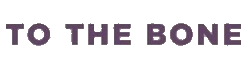 To the Bone | To The Bone Wiki | Fandom