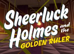Sheerluck Holmes and the Golden Ruler Trailers | Trailer Transcripts Wiki | Fandom