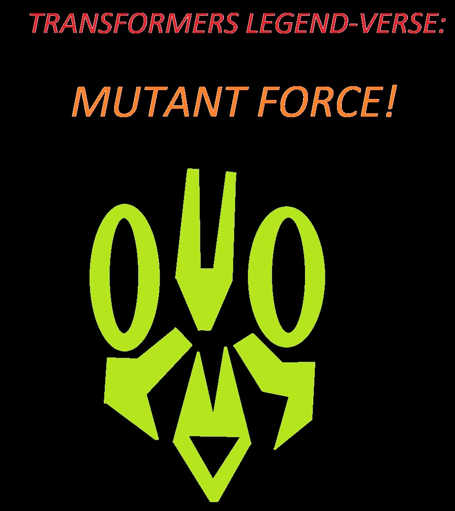 TransFormers: Legend-Verse: MUTANT FORCE! | Transformers Cosmic-Verse ...