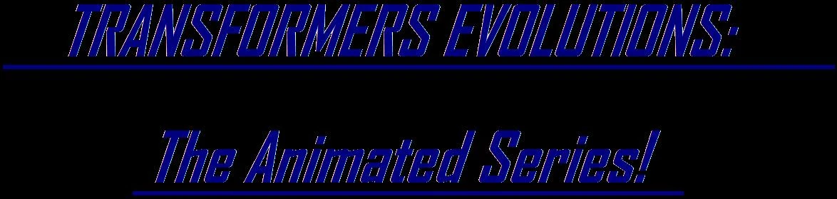 Transformers Evolutions: The Animated Series! | Transformers Micro ...