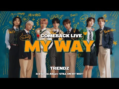 COMEBACK LIVE (MY WAY) | TRENDZ Wiki | Fandom