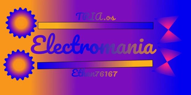 Electromania | TRIA.os Wiki | Fandom