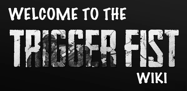 Trigger Fist Wiki | Fandom