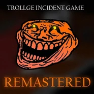 Trolge Incident Game: Remastered Wiki | Fandom