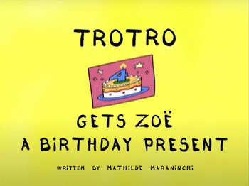 Trotro Gets Zoë a Birthday Present | Trotro 2004 Wiki | Fandom